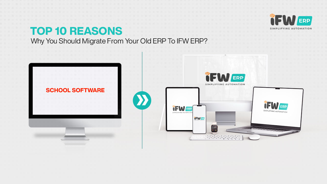 Top 10 Reasons to Migrate to IFW ERP from Your Old System